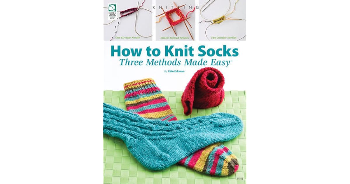How to Knit Socks: Three Methods Made Easy by Edie Eckman