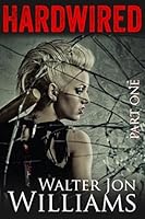 Hardwired (Hardwired, #1) by Walter Jon Williams — Reviews, Discussion ...