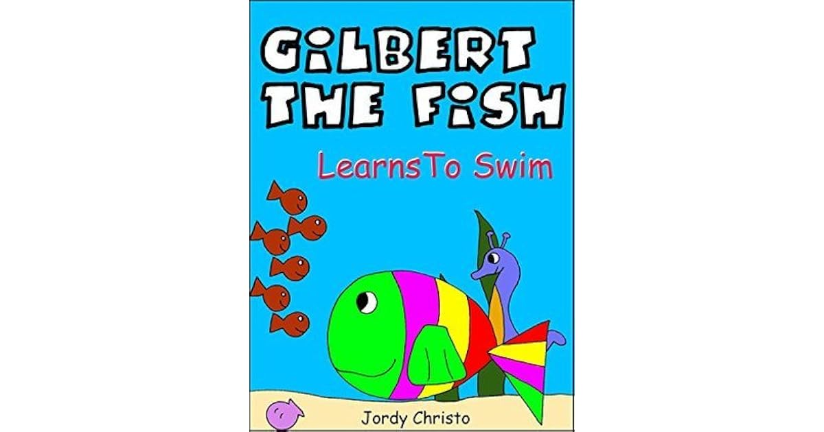 Children's Book-Gilbert The Fish Learns To Swim: When Gilbert Is Teased ...