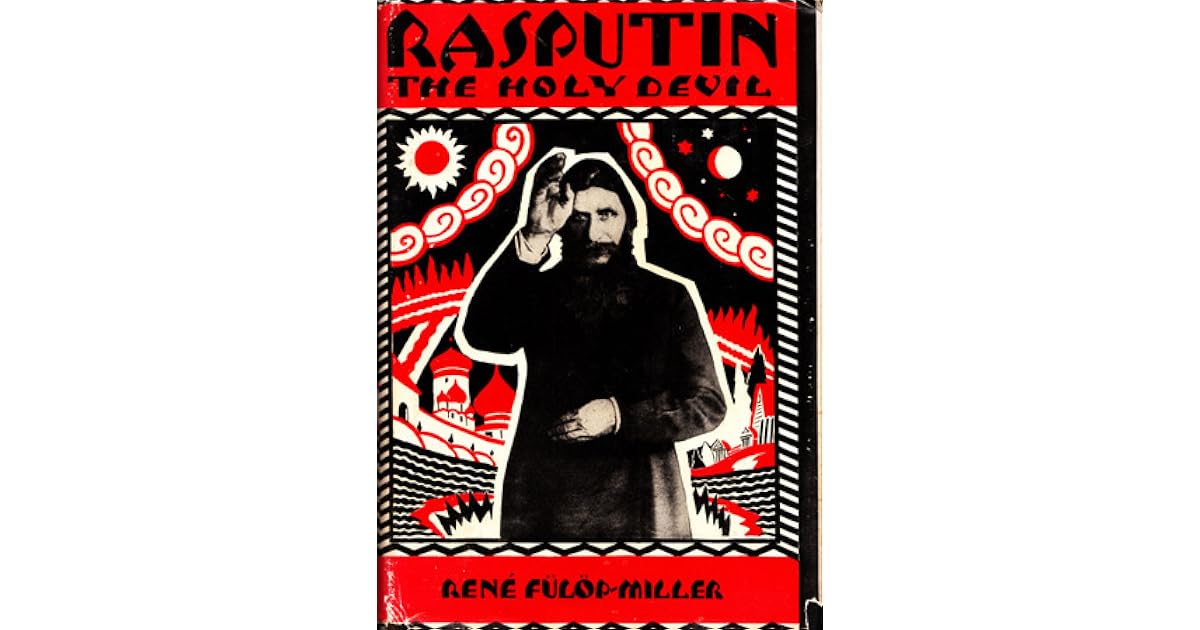 Rasputin: The Holy Devil by René Fülöp-Miller