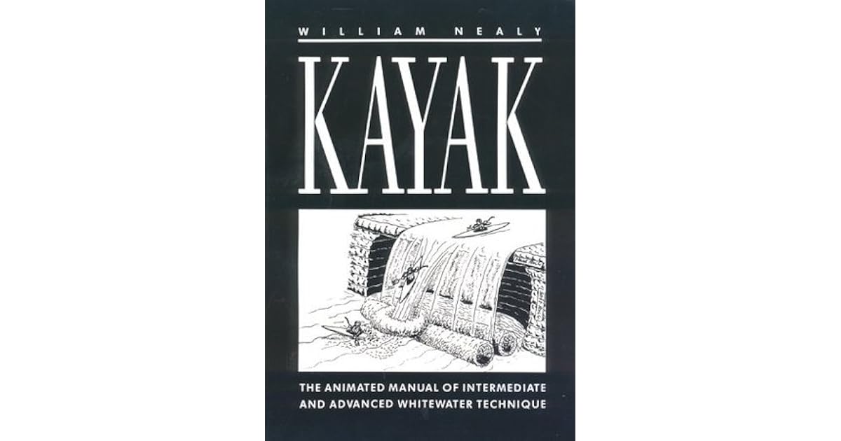 Kayak: The Animated Manual of Intermediate and Advanced Whitewater ...