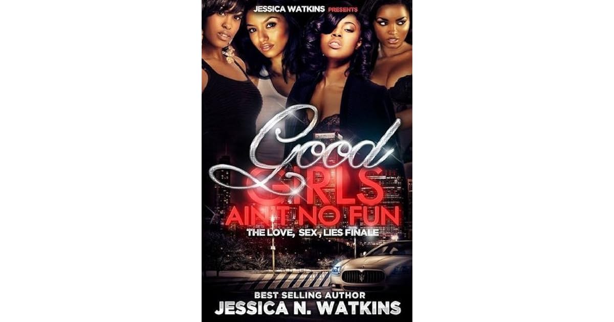 Good Girls Ain't No Fun: by Jessica N. Watkins