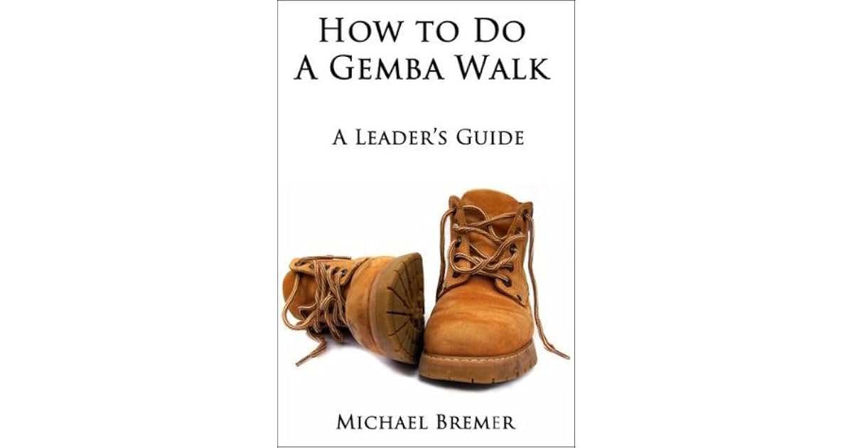 How to Do a Gemba Walk by Michael Bremer
