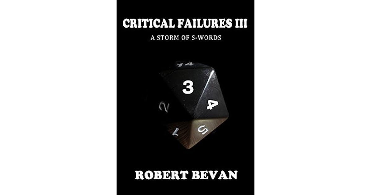 Critical Failures III: A Storm of S-Words by Robert Bevan