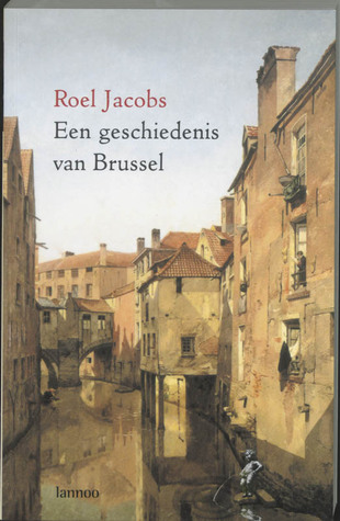 Een geschiedenis van Brussel by Roel Jacobs