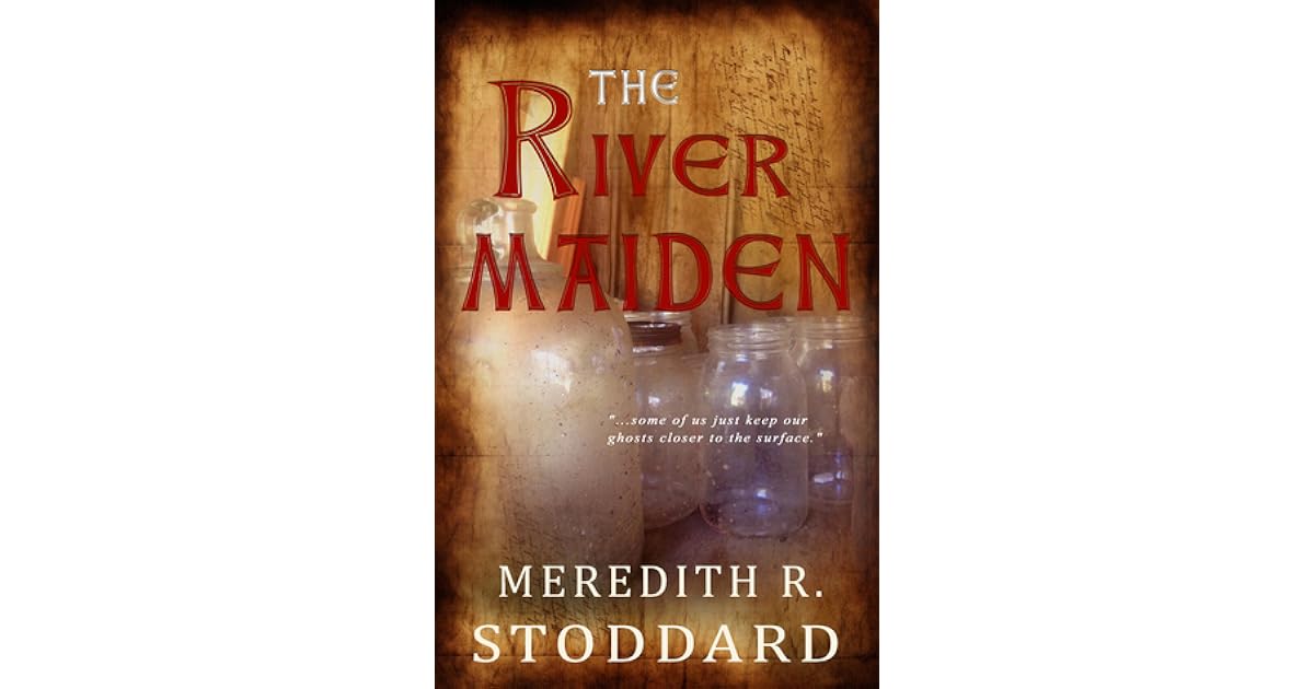 Book giveaway for The River Maiden by Meredith R. Stoddard Sep 10-Sep ...