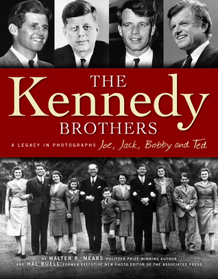 The Kennedy Brothers: A Legacy in Photographs by Walter R. Mears
