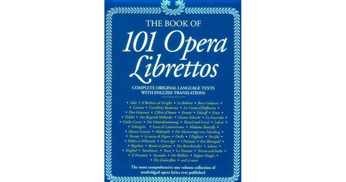 101 Opera Librettos: Complete Original Language Texts with English ...