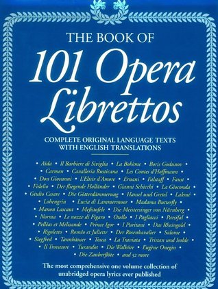101 Opera Librettos: Complete Original Language Texts with English ...