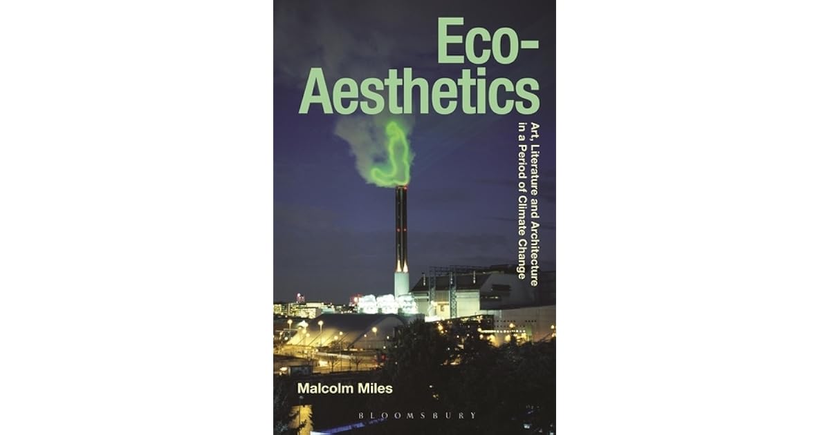 Eco-Aesthetics: Art, Literature and Architecture in a Period of Climate ...