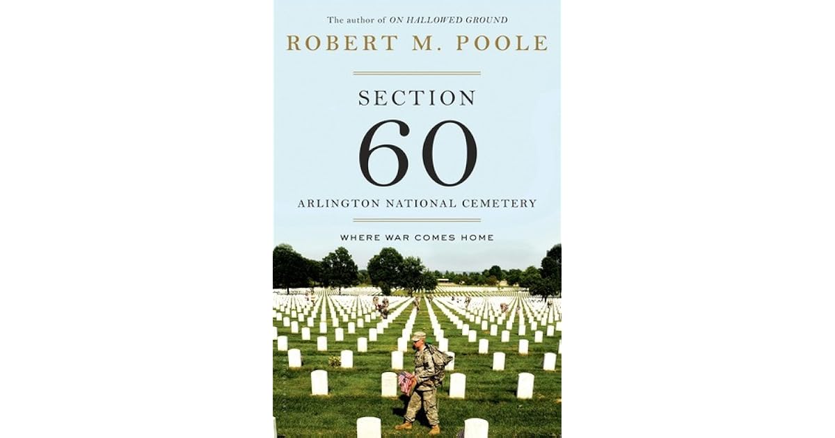 Section 60: Arlington National Cemetery: Where War Comes Home by Robert ...