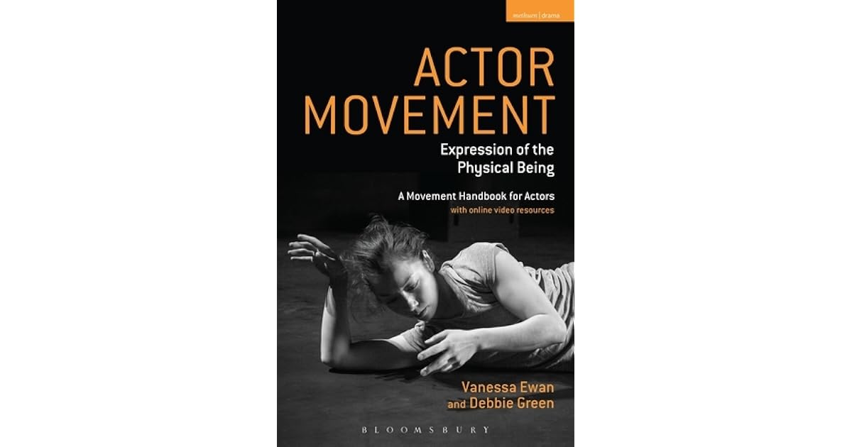 Actor Movement: Expression of the Physical Being by Vanessa Ewan
