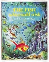 The Fish Who Could Wish by John Bush