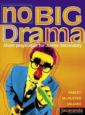 No Big Drama: Short Playscripts For Junior Secondary by Richard Yaxley