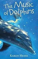 The Music of Dolphins by Karen Hesse