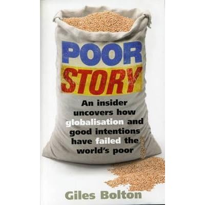 Poor Story: An Insider Uncovers How Globalisation and Good Intentions ...
