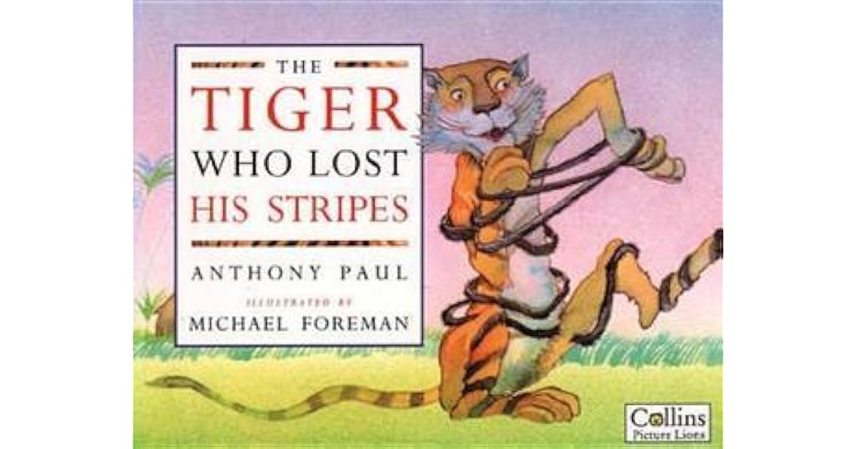 The Tiger Who Lost His Stripes by Anthony Paul