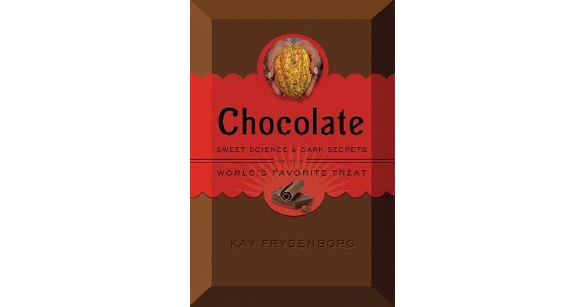 Chocolate: Sweet Science Dark Secrets of the World's Favorite Treat by ...