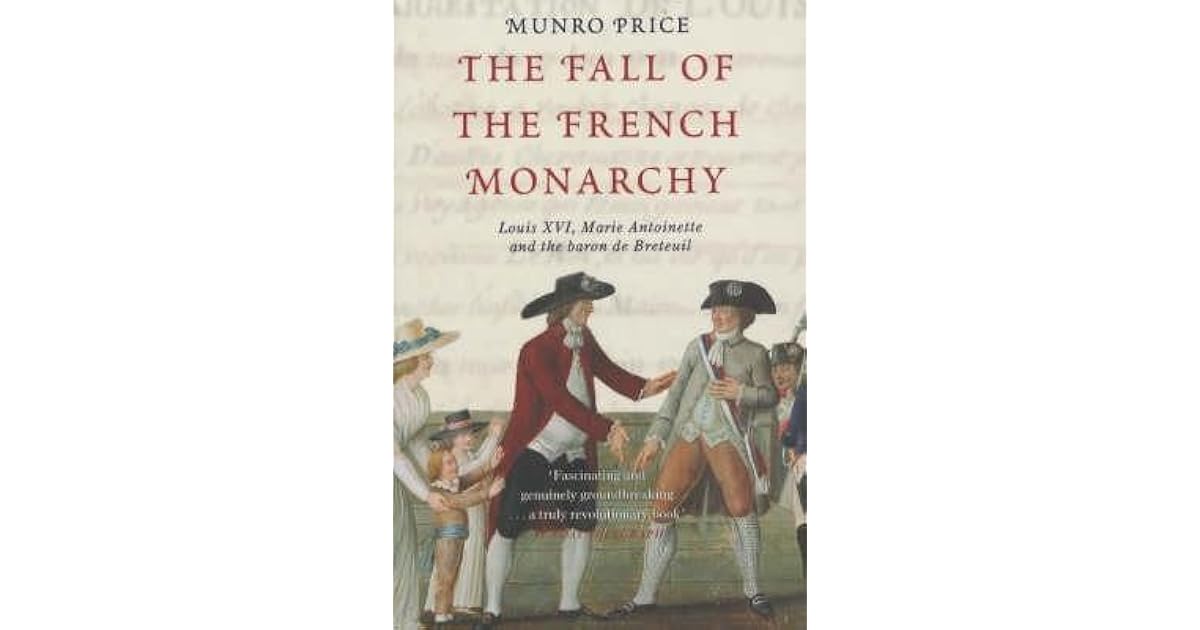 The Fall of the French Monarchy: Louis XVI, Marie Antoinette and the ...