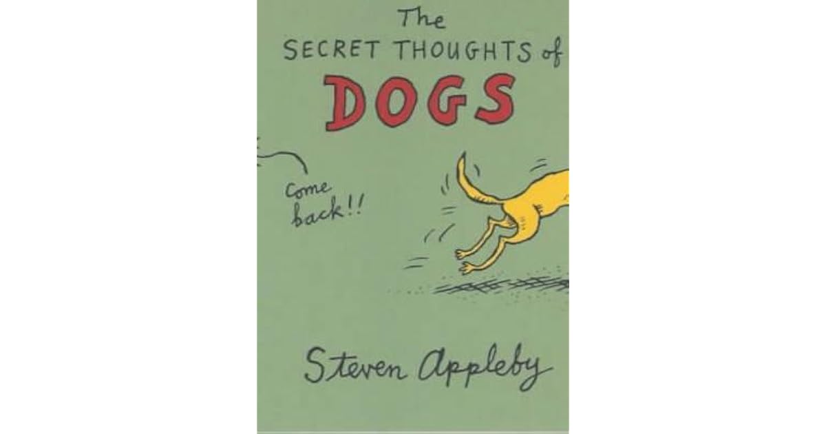 The Secret Thoughts Of Dogs by Steven Appleby
