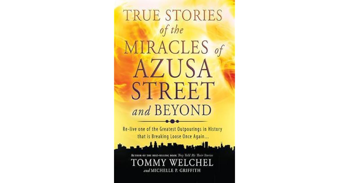 True Stories of the Miracles of Azusa Street and Beyond: Re-Live One of ...