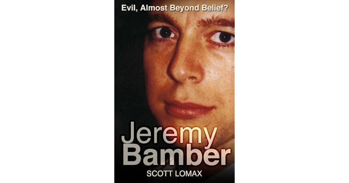 Jeremy Bamber: Evil, Almost Beyond Belief? by Scott Lomax