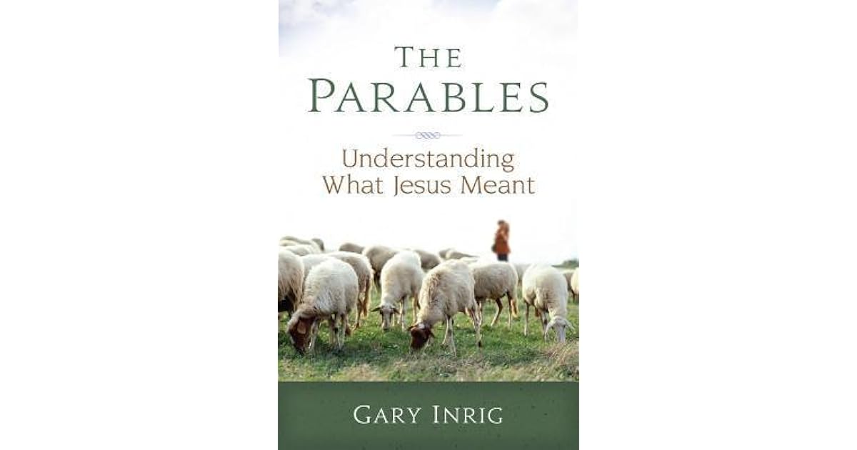 The Parables: Understanding What Jesus Meant by Gary Inrig