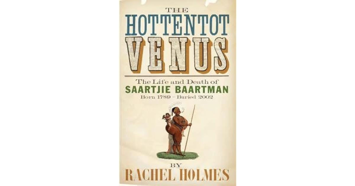 The Hottentot Venus: The Life and Death of Saartjie Baartman: Born 1789 ...