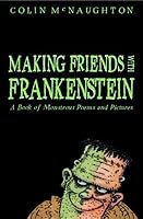 Making Friends with Frankenstein: A Book of Monstrous Poems and ...
