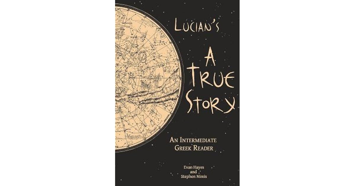 Lucian's A True Story: An Intermediate Greek Reader: Greek Text with ...