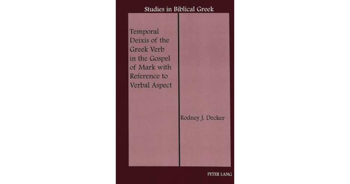 Temporal Deixis of the Greek Verb in the Gospel of Mark with Reference ...