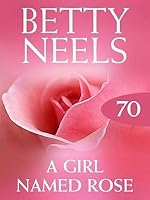 A Girl Named Rose by Betty Neels