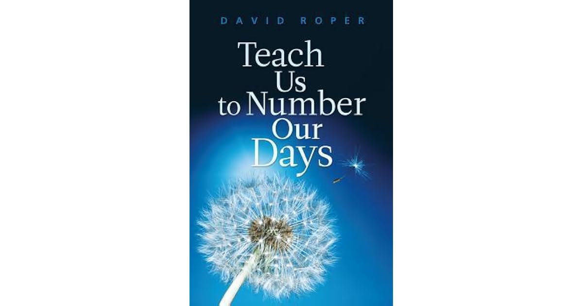 Teach Us to Number Our Days by David Roper