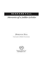 Bernard Fall: Memories of a Soldier-Scholar by Dorothy Fall