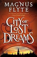 City of Lost Dreams (City of Dark Magic, #2) by Magnus Flyte