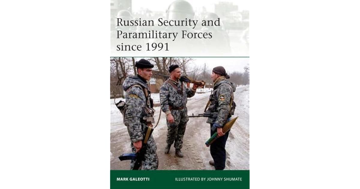 Russian Security and Paramilitary Forces since 1991 by Mark Galeotti