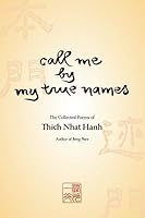 Call Me by My True Names: The Collected Poems by Thich Nhat Hanh