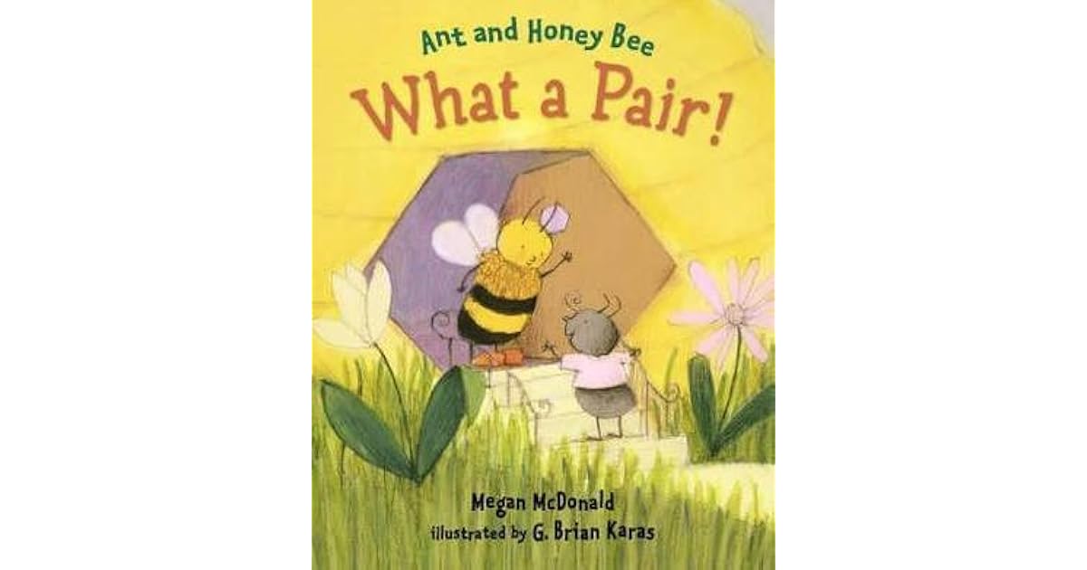 Ant and Honey Bee: What a Pair! by Megan McDonald