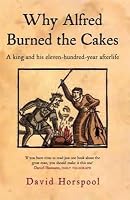 King Alfred: Burnt Cakes and Other Legends by David Horspool