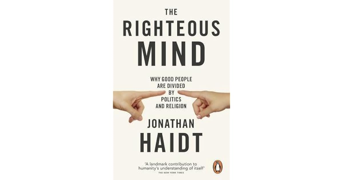 The Righteous Mind: Why Good People are Divided by Politics and ...