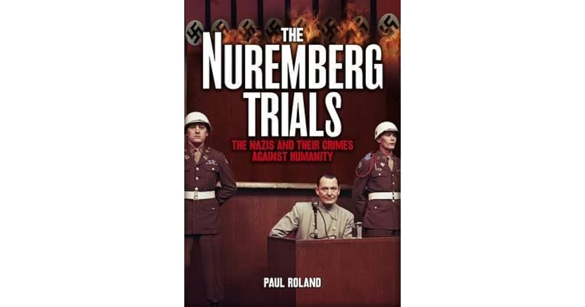 The Nuremberg Trials: The Nazis and Their Crimes Against Humanity by ...