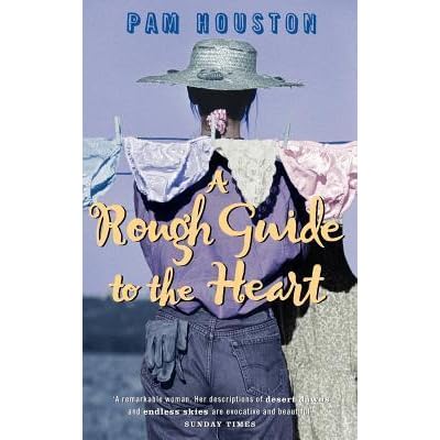 A Rough Guide To The Heart by Pam Houston — Reviews, Discussion ...