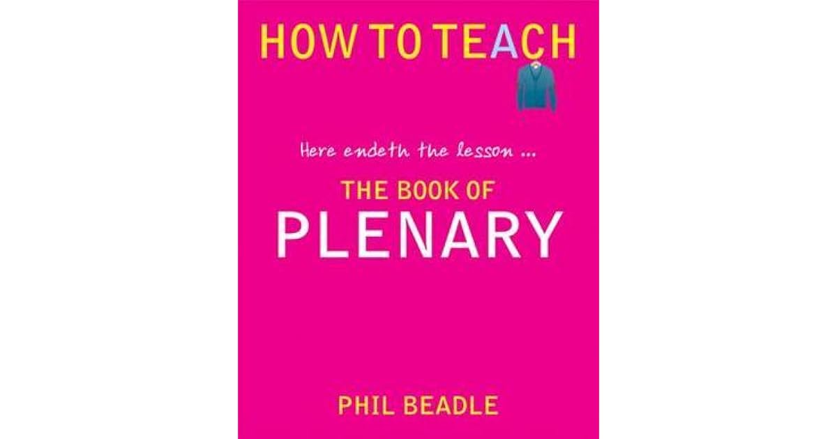 The Book of Plenary: Here Endeth the Lesson... by Phil Beadle