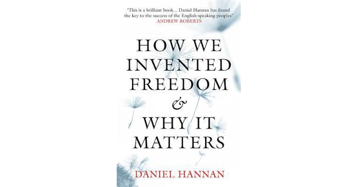 How We Invented Freedom & Why It Matters by Daniel Hannan