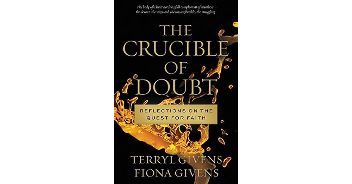 The Crucible of Doubt: Reflections On the Quest for Faith by Terryl L ...