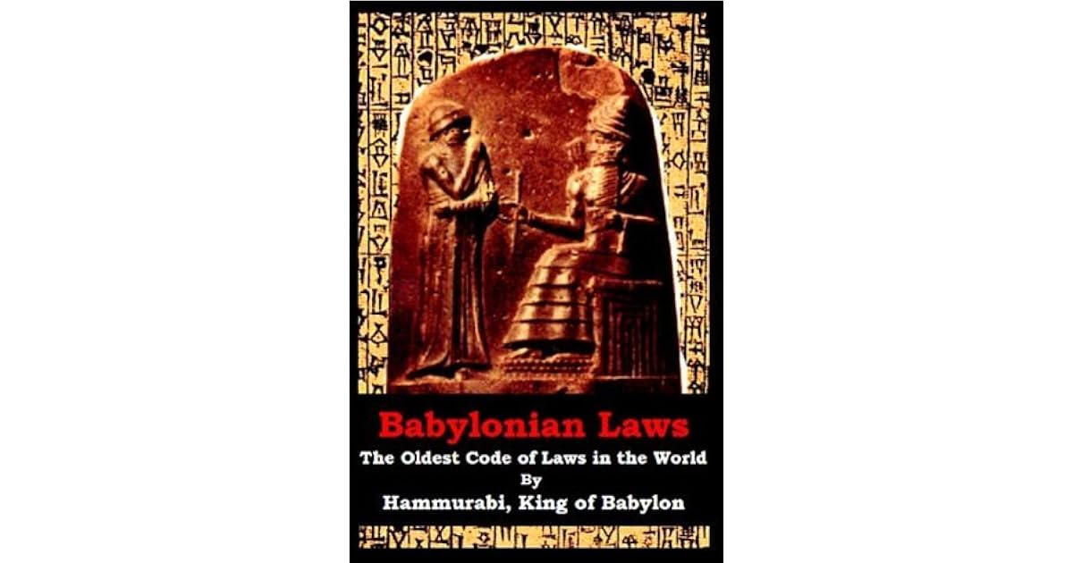 Babylonian Laws: The Oldest Code of Laws in the World by Hammurabi