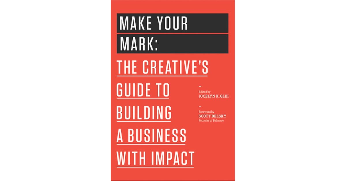 Make Your Mark: The Creative’s Guide to Building a Business With Impact ...