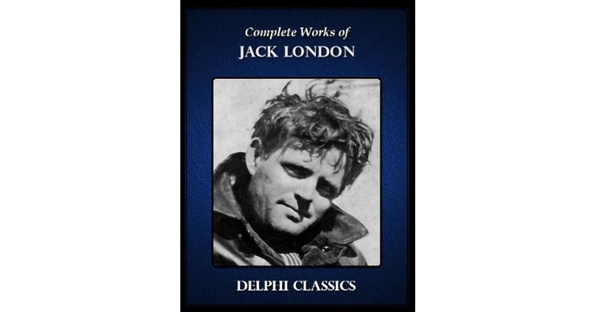 Complete Works of Jack London by Jack London