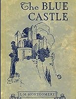 The Blue Castle by L.M. Montgomery