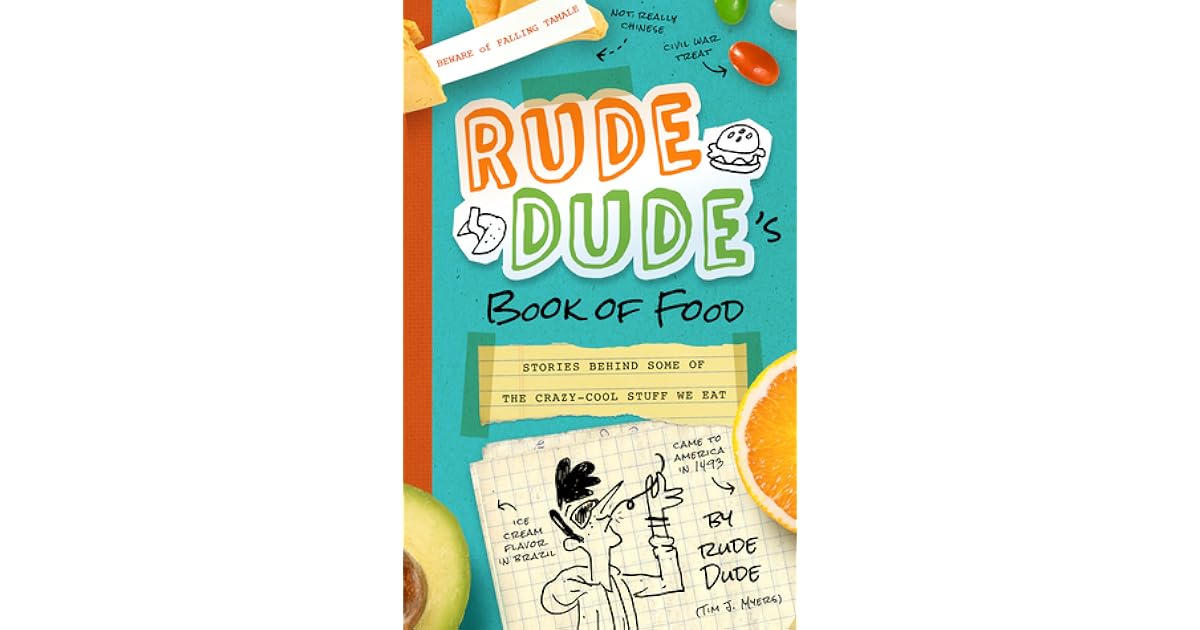 Rude Dude's Book of Food: Stories Behind Some of the Crazy-Cool Stuff ...